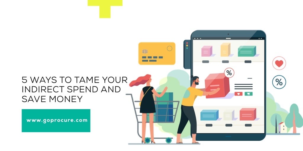 5 Ways to Tame Your Indirect Spend and Save Money